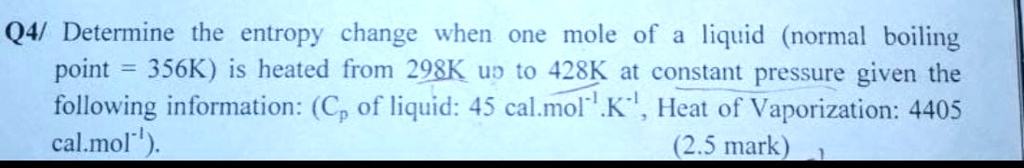 SOLVED: Determine the entropy change when one mole of a liquid (normal ...