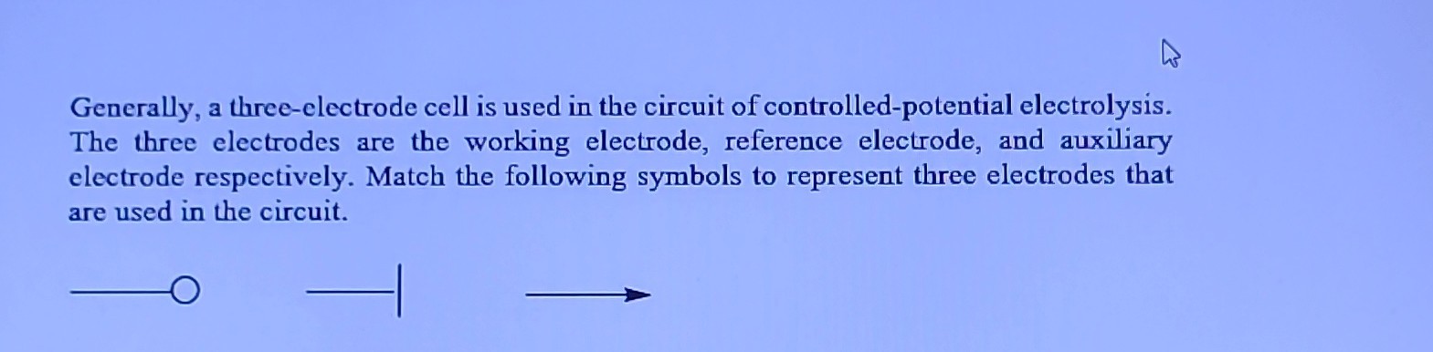 Generally, a three-electrode cell is used in the circuit of controlled ...