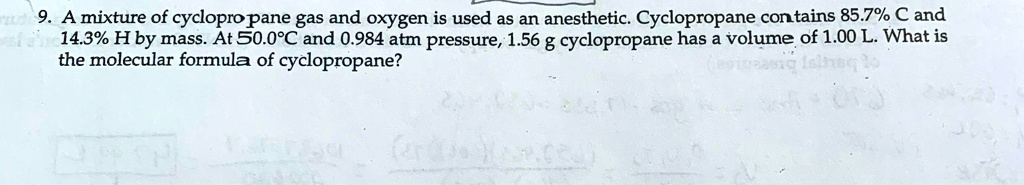 9. A mixture of cyclopropane gas and oxygen is used as an anesthetic ...