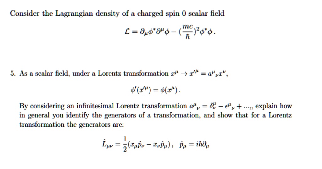 SOLVED: Consider the Lagrangian density of a charged spin 0 scalar ... SOLVED: Consider the Lagrangian density of a charged spin 0 scalar ...