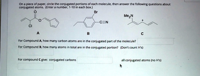SOLVED: On a piece of paper, circle the conjugated portions of each molecule; then answer the ...