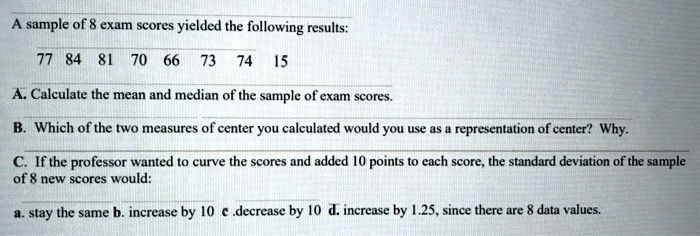 A sample of 8 exam scores yielded the following results: 77 84 81 70 66 ...