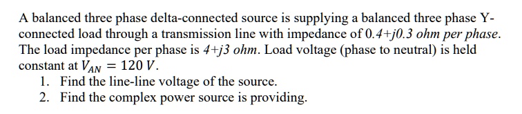 SOLVED: A balanced three-phase delta-connected source is supplying a balanced three-phase Y ...