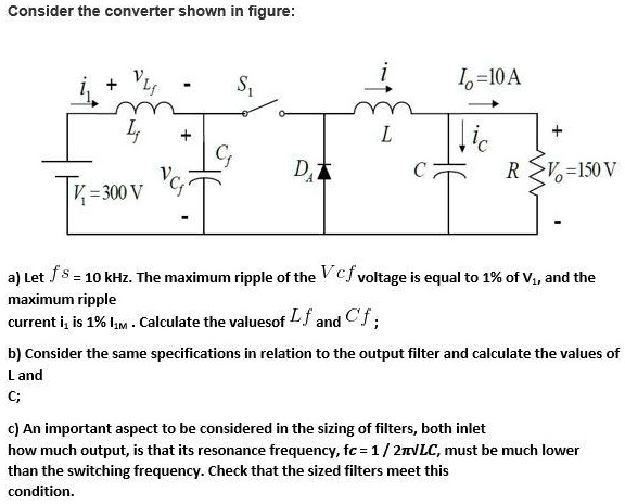 SOLVED: Consider the converter shown in the figure: 1 1 = 10A = 150V a) Let fs = 10 kHz. The ...