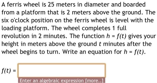 SOLVED: A ferris wheel is 25 meters in diameter and boarded from a ...