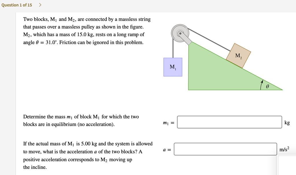SOLVED:Question 1 of 15 Two blocks, M; and Mz, are connected by massless string that passes over ...
