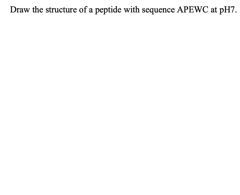SOLVED: Draw the structure of a peptide with sequence APEWC at pH 7.