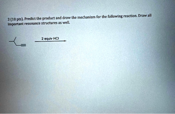 SOLVED: product and: draw the mechanism for the following reaction: Draw all 3 (10 pts): Predict ...