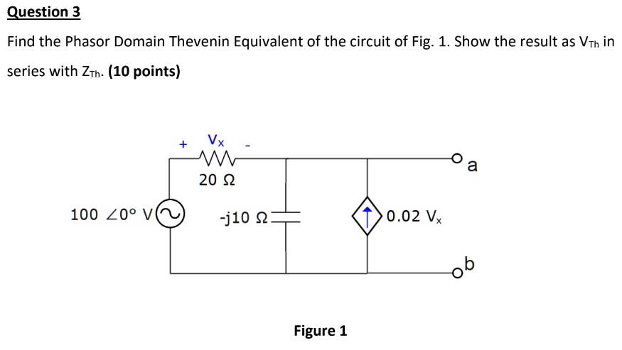 SOLVED: Find the Phasor Domain Thevenin Equivalent of the circuit of Fig. 1. Show the result as ...