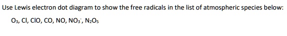 SOLVED: Use Lewis electron dot diagram to show the free radicals in the ...
