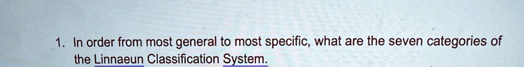 [GET ANSWER] 1. In order from most general to most specific, what are ...