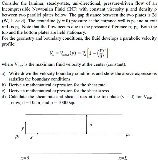 SOLVED: Consider the laminar, steady-state, uni-directional, pressure-driven flow of an ...