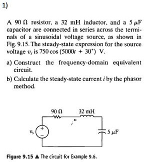 SOLVED: 1) Construct the frequency-domain equivalent circuit 2) Calculate the steady-state ...