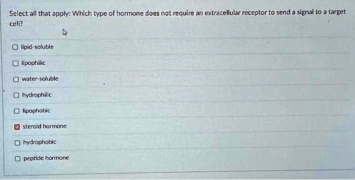 SOLVED: Select all that apply: Which type of hormone does not require ...