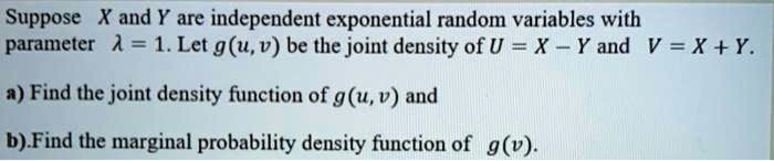 SOLVED:Suppose Xand Y are independent exponential random variables with parameter 1 = 1.Let g(u ...