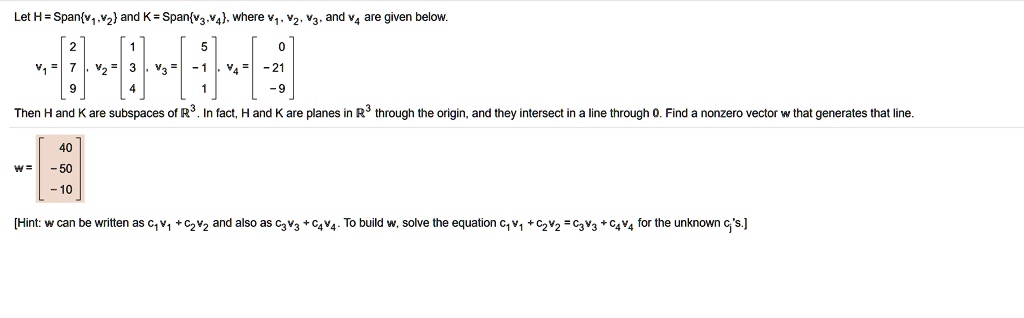 SOLVED: Let H Spanv1 "2 and K = Spanvz."4 where %1 and v4 are given below: Then Hand K are ...