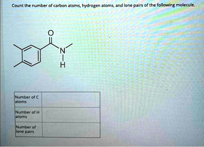 SOLVED: Count the number of carbon atoms, hydrogen atoms, and lone ...