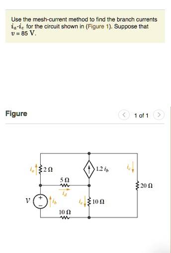 Use the mesh-current method to find the branch currents ia-ie for the circuit shown in (Figure 1 ...