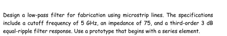 SOLVED: Design a low-pass filter for fabrication using microstrip lines ...