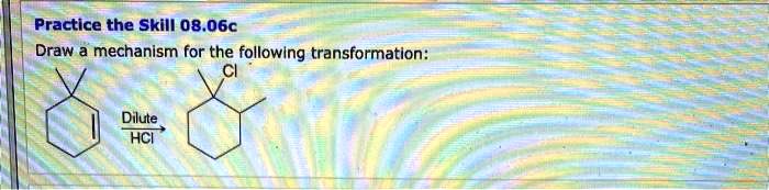 SOLVED: Practice the Skill 08.06c Draw a mechanism for the following transformation: Dilute HCI