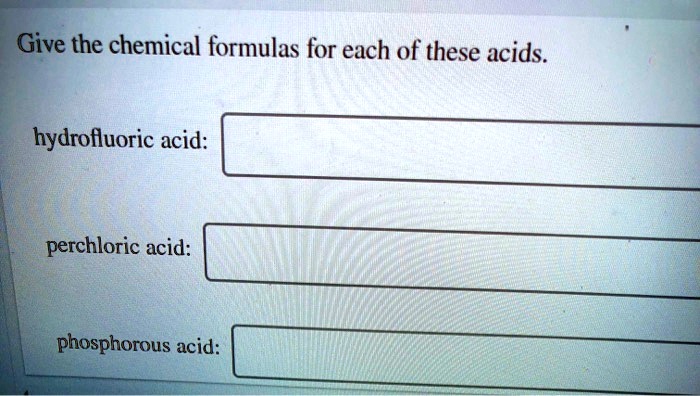 SOLVED: Give the chemical formulas for each of these acids hydrofluoric ...