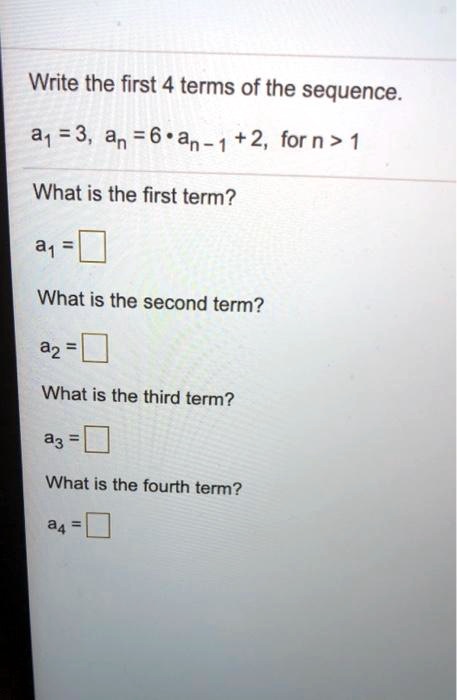 SOLVED:Write the first 4 terms of the sequence a1 = 3, a =6*an-1 +2, for n > 1 What is the first ...