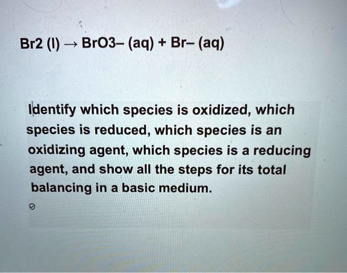 br2 bro3 aq br aq identify which species is oxidized which species is ...