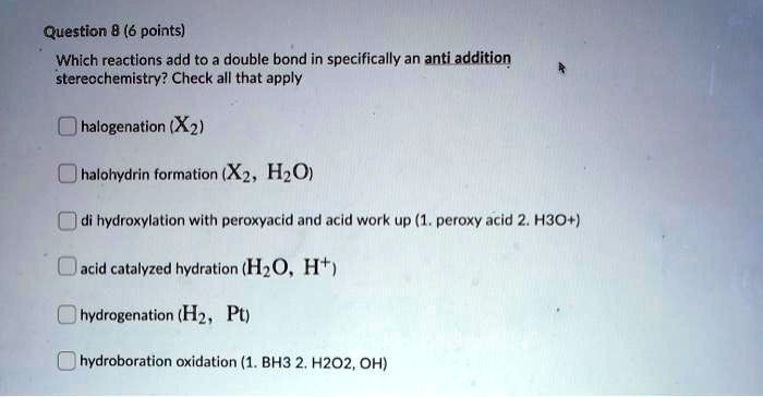SOLVED:Question 8 (6 points) Which reactions add to double bond in ...