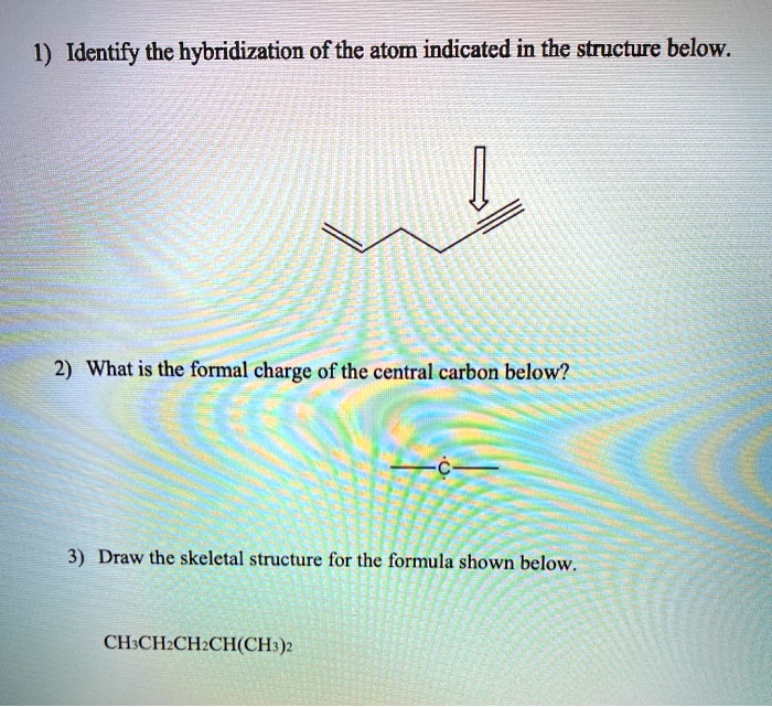 1) Identify the hybridization of the atom indicated in the structure ...
