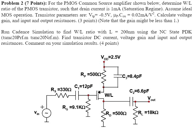 Problem 2 (7 Points): For the PMOS Common Source amplifier shown below, determine W/L ratio of ...