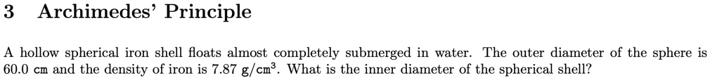 3 Archimedes' Principle A hollow spherical iron shell floats almost ...