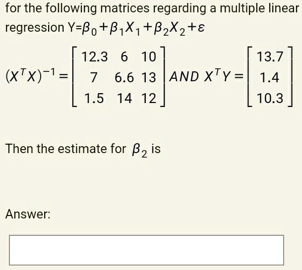 SOLVED: For the following matrices regarding a multiple linear ...