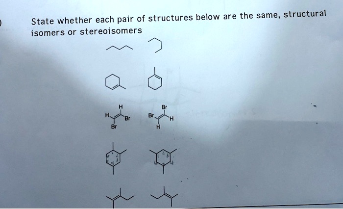SOLVED: State whether each pair of structures below are the same, structural isomers or ...