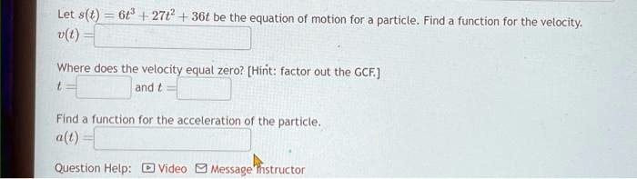 SOLVED: Let s6t3+27t+36t be the equation of motion for a particle.Find ...