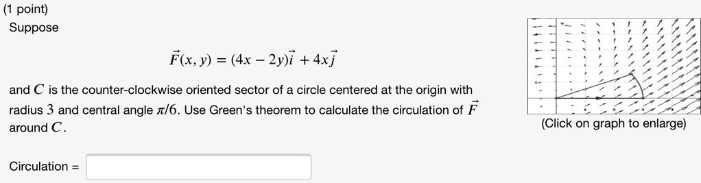 SOLVED: point) Suppose F(x,y) = (4x - 2y)i + 4xj and C is the counter-clockwise oriented sector ...