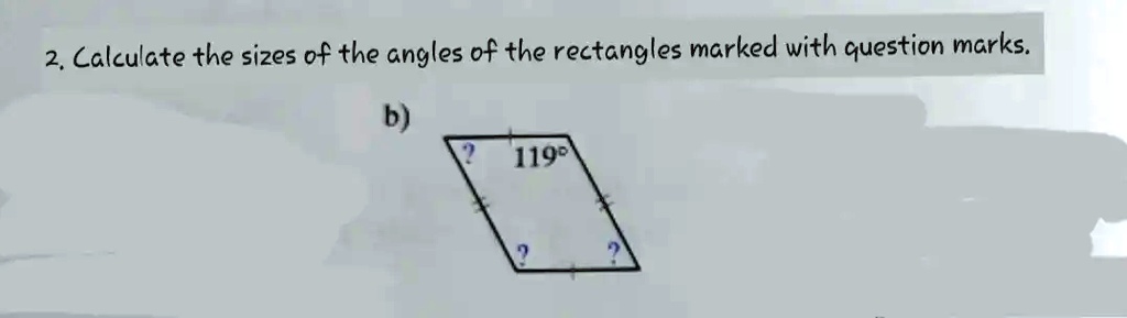 SOLVED: 2, Calculate the sizes of the angles of the rectangles marked with question marks 6) 1198