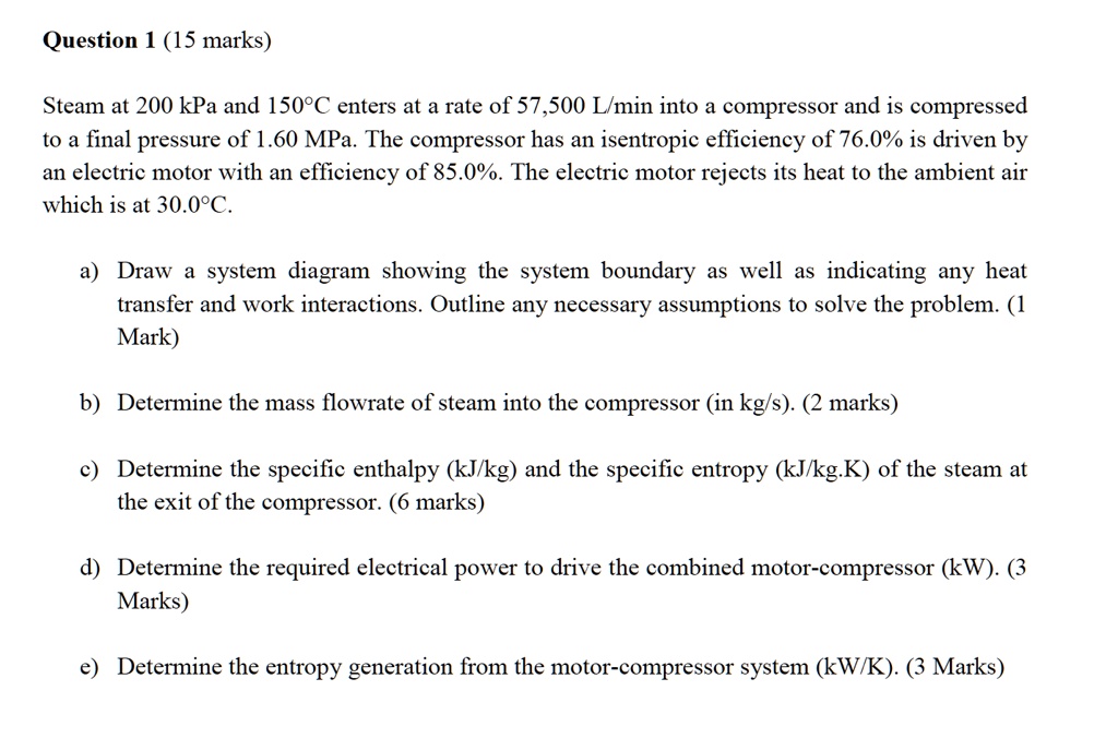 Question 1 (15 marks) Steam at 200 kPa and 150°C enters at a rate of ...