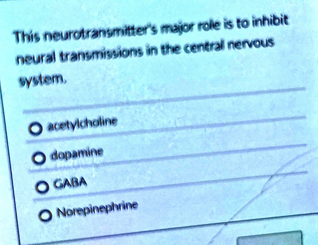 this neurotransmitters major role is to inhibit neural transmissions in ...