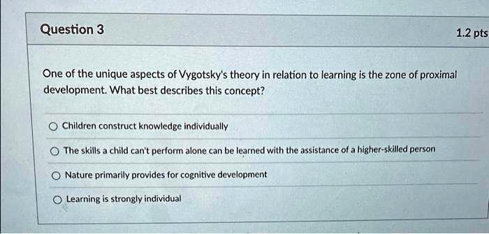 SOLVED: One of the unique aspects of Vygotsky's theory in relation to ...