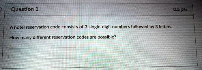 Question 1 A hotel reservation code consists of 3 single-digit numbers followed by 3 letters ...