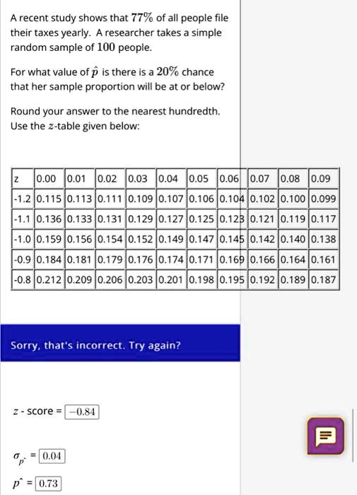 SOLVED: A recent study shows that 77% of all people file their taxes yearly. A researcher takes ...