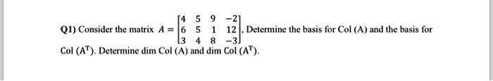Q1) Consider the matrix A = . Determine the basis for Col (A) and the ...