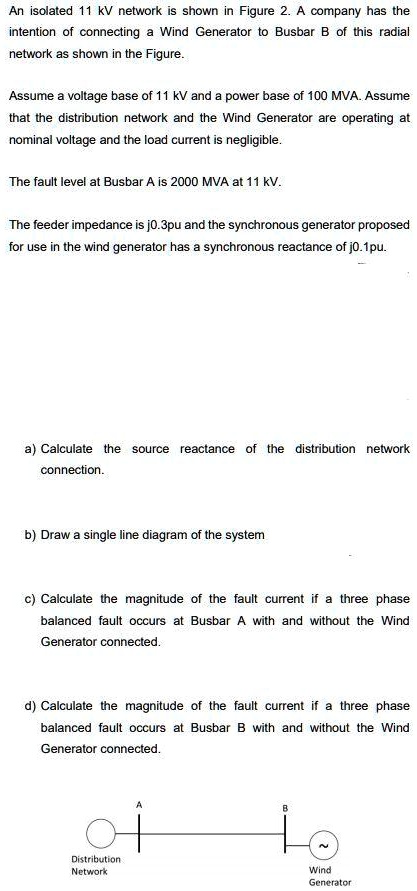 VIDEO solution: An isolated 11 kV network is shown in Figure 2. A company has the intention of ...