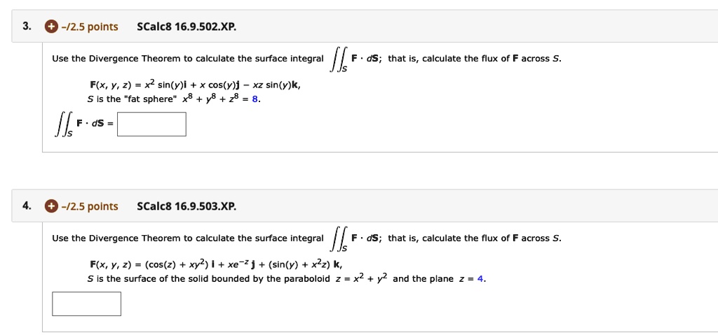 SOLVED: -/2.5 points SCalc8 16.9.502.XP Use the Divergence Theorem to ...