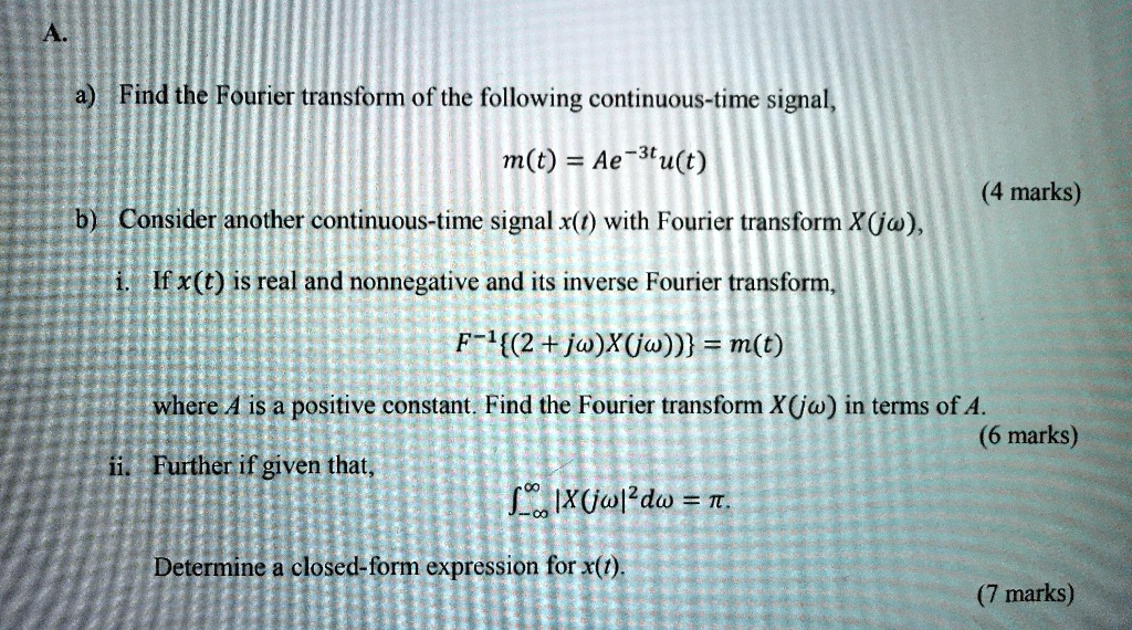 A. a) Find the Fourier transform of the following continuous-time signal, m(t) = Ae^-3tu(t) b ...