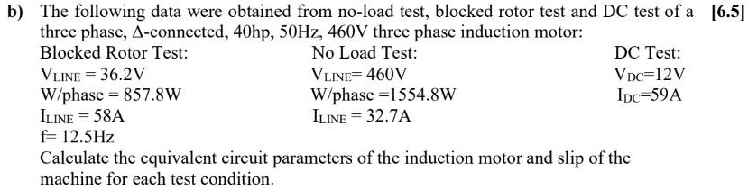 b) The following data were obtained from no-load test, blocked rotor ...