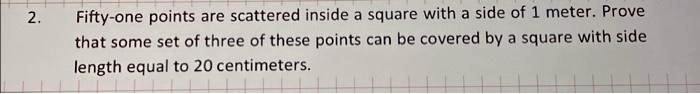SOLVED: 2. Fifty-one points are scattered inside a square with a side ...