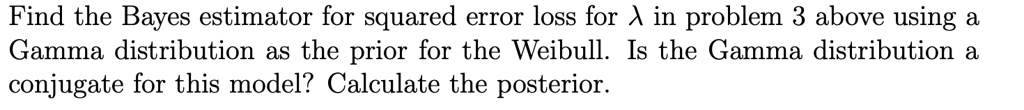 find the bayes estimator for squared error loss for in problem 3 above ...