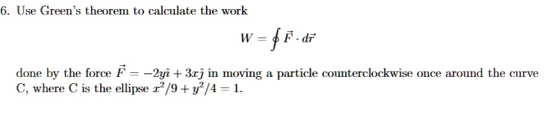 SOLVED: Use GGreen theorem to calculate the work W = fe- dr done by the force F = Zyi + 3rj in ...