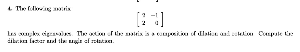 SOLVED: linear algebra 4. The following matrix has complex eigenvalues. The action of the matrix ...